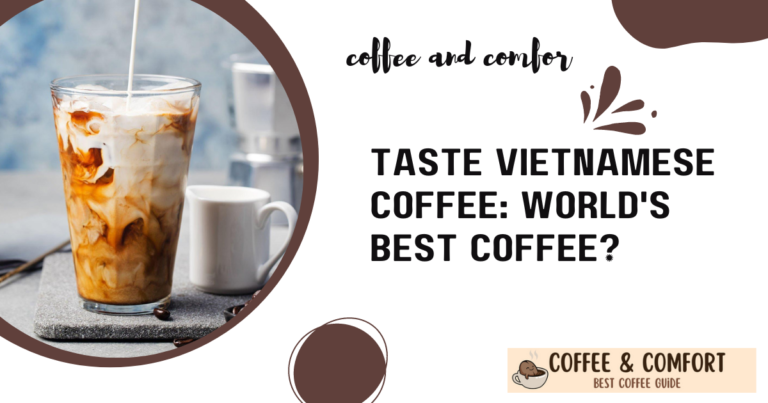 Taste Vietnamese Coffee: World's Best Coffee? - CoffeeAndComfort Taste Vietnamese Coffee: World's Best Coffee? - CoffeeAndComfort